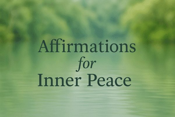 35 Powerful Affirmations for Inner Peace to Calm Your Mind and Heart